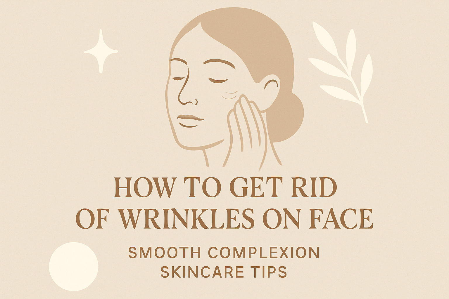 How To Get Rid Of Wrinkles On Face – Smooth Complexion Skincare Tips ...